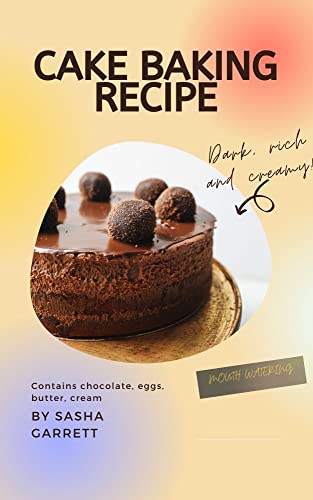CAKE BAKING RECIPE: BEST CAKE BAKING BOOK FOR BEGINNERS BAKE LIKE A PRO ...