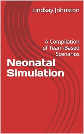 Neonatal Simulation: A Compilation of Team-Based Scenarios - Kindle ...