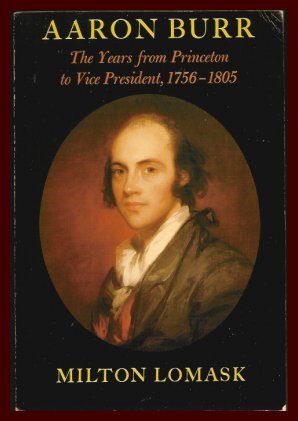 Aaron Burr: the Years from Princeton to Vice President 1756-1805 ...
