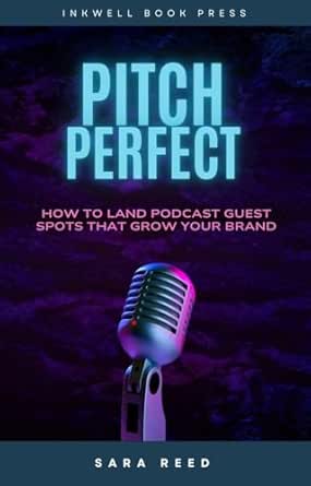 Amazon.com: Pitch Perfect: How To Land Podcast Guest Spots That Grow ...