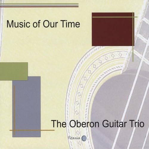 Oberon Guitar Trio - Music of Our Time - Amazon.com Music