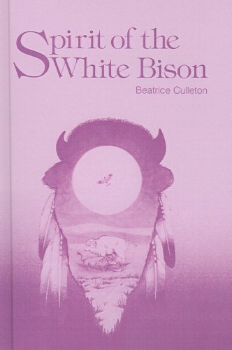Spirit of the White Bison: Beatrice Culleton, Robert Kakaygeesick Jr ...
