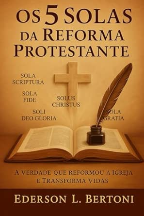 Os 5 Solas da Reforma Protestante: Um chamado à volta ao Evangelho puro ...