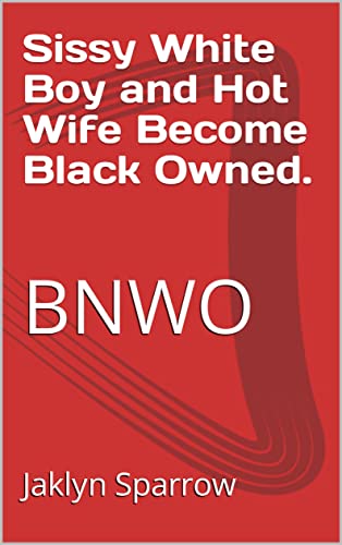 Sissy White Boy And Hot Wife Become Black Owned Bnwo Ebook Sparrow