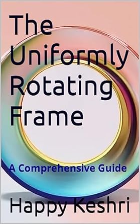 The Uniformly Rotating Frame: A Comprehensive Guide eBook : Keshri ...