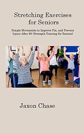 Stretching Exercises for Seniors: Simple Movements to Improve Pin, and ...