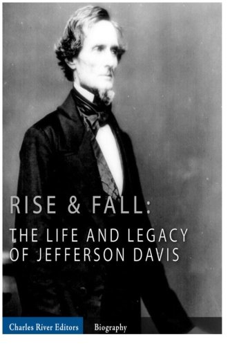 Rise and Fall: The Life and Legacy of Jefferson Davis: Charles River ...