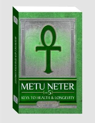 Metu Neter Volume 5: Keys to Health and Longevity: Ra Un Nefer Amen ...