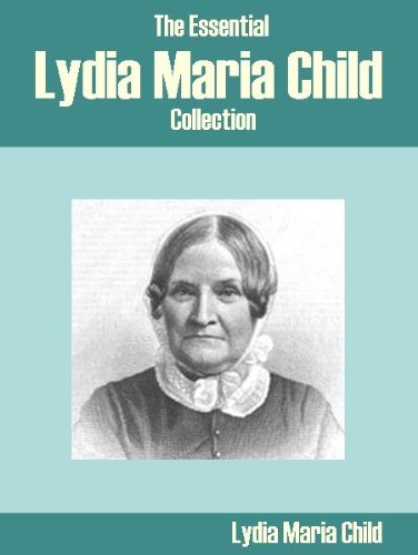 The Essential Lydia Maria Child Collection eBook : Child, Lydia Maria ...