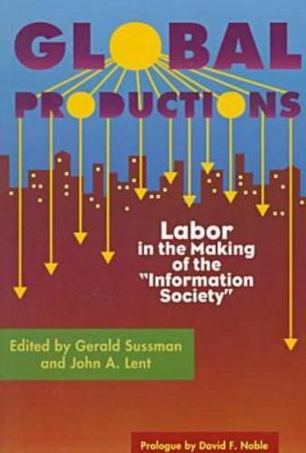 Global Productions: Labor in the Making of the "Information Society ...