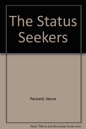 The Status Seekers: What makes us buy, believe - and even vote - the ...