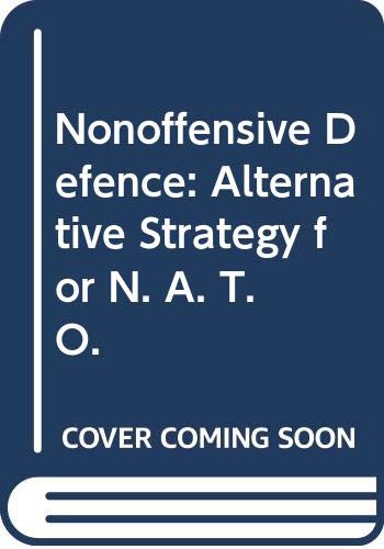 Non-offensive Defence: Alternative Strategy for N. A. T. O.: David ...