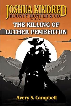 Joshua Kindred: Bounty Hunter: The Killing Of Luther Pemberton: A ...