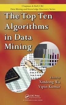 The Top Ten Algorithms in Data Mining (Chapman & Hall/CRC Data Mining and Knowledge Discovery ...
