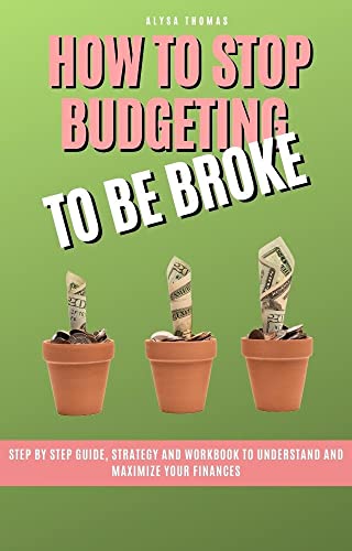 How To Stop Budgeting To Be Broke: Step-by-Step Guide, Strategy and ...