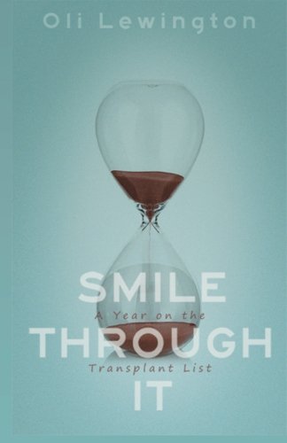 Smile Through It: A Year on the Transplant List: Lewington, OIi ...