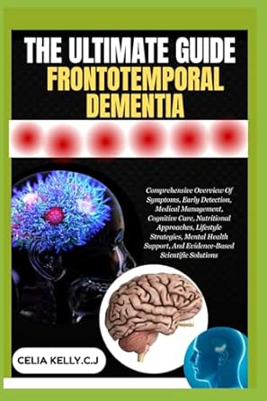 THE ULTIMATE GUIDE FRONTOTEMPORAL DEMENTIA: Comprehensive Overview Of ...