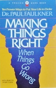 Making Things Right When Things Go Wrong: Ten Proven Ways to Put Your ...