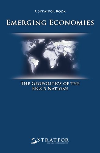 Emerging Economies: The Geopolitics of the BRICS Nations: Stratfor ...