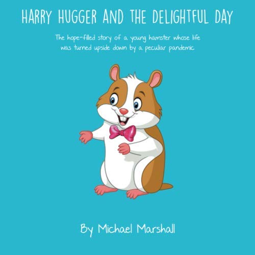 Harry Hugger and the Delightful Day: The hope-filled story of a young ...