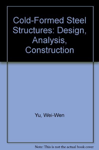 Cold-formed steel structures: Design, analysis, construction: Yu, Wei ...
