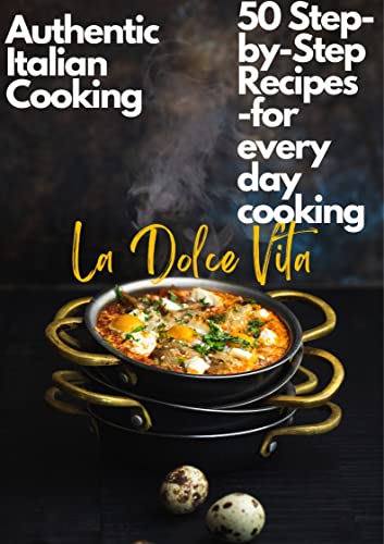 "Authentic Italian Cooking: 50 Step-by-Step Recipes For Every Day ...