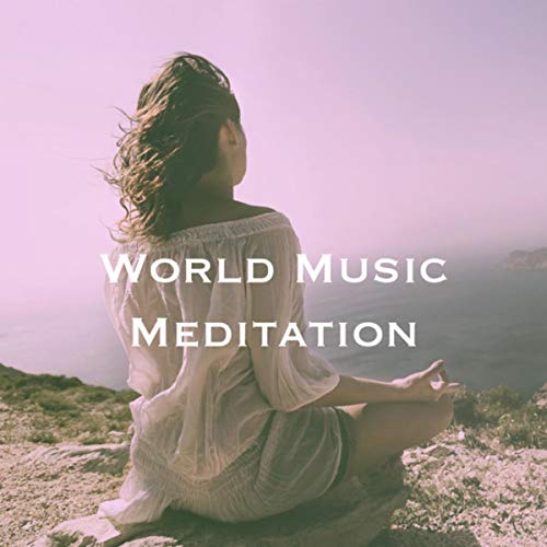 Play World Music Meditation by Meditation Awareness, Relaxing Music ...
