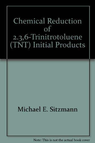 Chemical Reduction of 2.3,6-Trinitrotoluene (TNT) Initial Products: Michael E. Sitzmann: Amazon ...