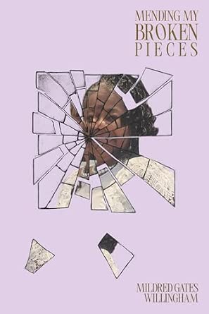 Mending My Broken Pieces: Gates-Willingham, Mildred: 9798298063302 ...