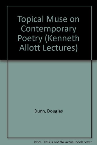 Topical Muse on Contemporary Poetry (Kenneth Allott Lectures): Douglas ...
