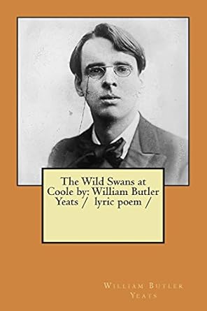 The Wild Swans at Coole by: William Butler Yeats / lyric poem /: Amazon ...