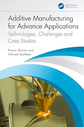 Additive Manufacturing for Advance Applications: Sharma, Pawan, Badheka ...