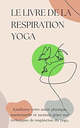 Le livre de la respiration Yoga: Améliorez votre santé physique ...