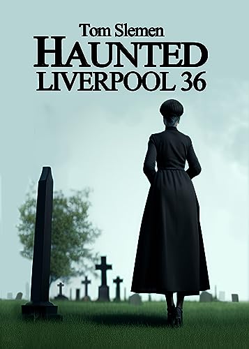 Haunted Liverpool 36 - Kindle edition by Slemen, Tom. Religion ...