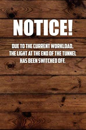 nOtice! Due to the current workload. The light at the end of the tunnel ...