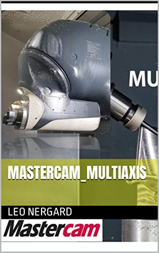 Amazon.com: Mastercam_Multiaxis eBook : Nergard, Leo: Kindle Store