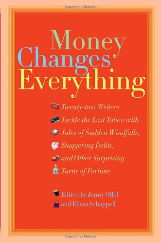 Money Changes Everything: Twenty-Two Writers Tackle the Last Taboo with Tales of Sudden ...