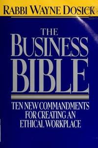 The Business Bible: Ten Commandments for Creating an Ethical Workplace ...