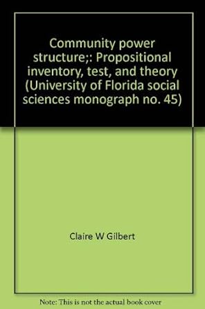Community power structure;: Propositional inventory, test, and theory ...