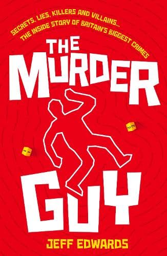 The Murder Guy: Secrets, Lies, Killers and Villains...The Inside story ...