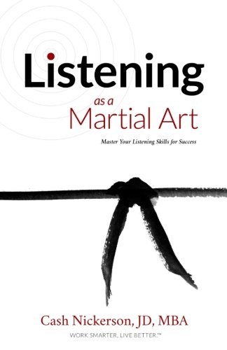 Listening as a Martial Art: Master Your Listening Skills for Success ...