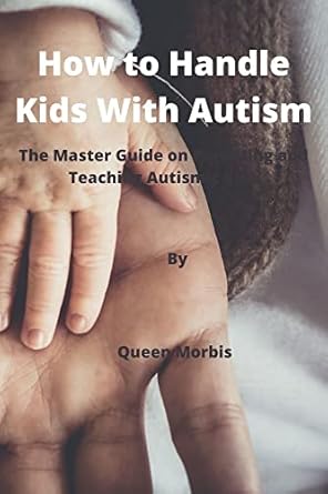 How to Handle Kids With Autism (ASD): The Master Guide on Parenting and ...