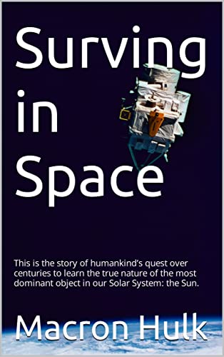 Surving in Space : This is the story of humankind’s quest over ...