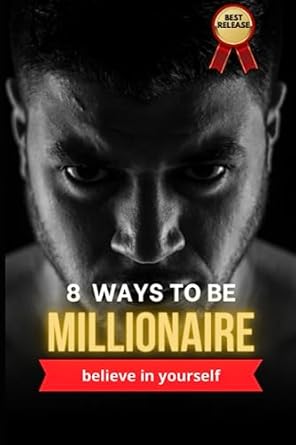8 ways to be millionaire: 8 Ways to Become Millionaires: The Ultimate Book for Success.: lb, al ...