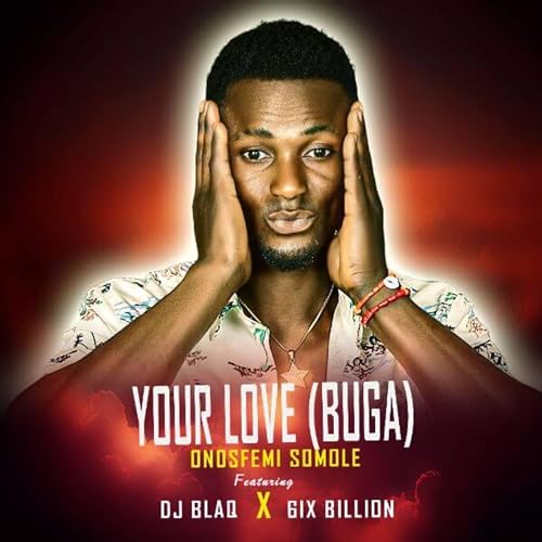 Play Your love (BUGA) (feat. Dj blaq & 6ix billion) by ONOSFEMI SOMOLE ...