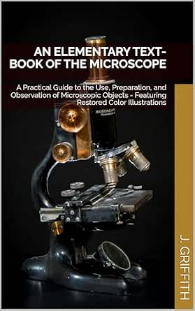 An Elementary Text-book of the Microscope: A Practical Guide to the Use ...