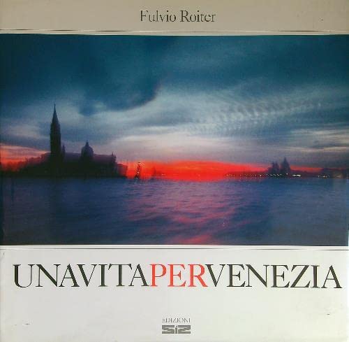 Una vita per Venezia: Fulvio Roiter, Ignazio Roiter: 9788890202315 ...