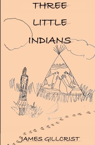 Three Little Indians: Gillcrist, James: 9781548900700: Amazon.com: Books