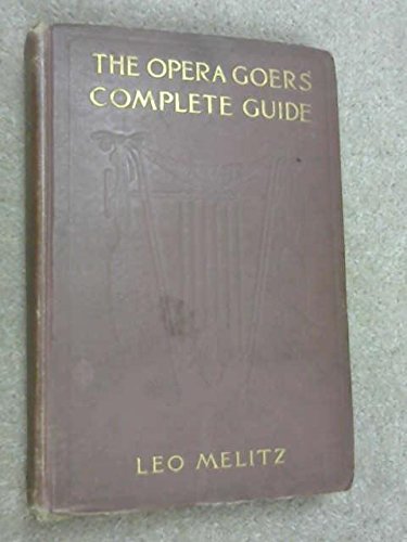 The Opera Goers' Complete Guide.: Leo Melitz: Amazon.com: Books