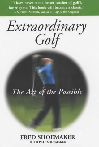 Extraordinary Golf: The Art of the Possible: Fred Shoemaker ...